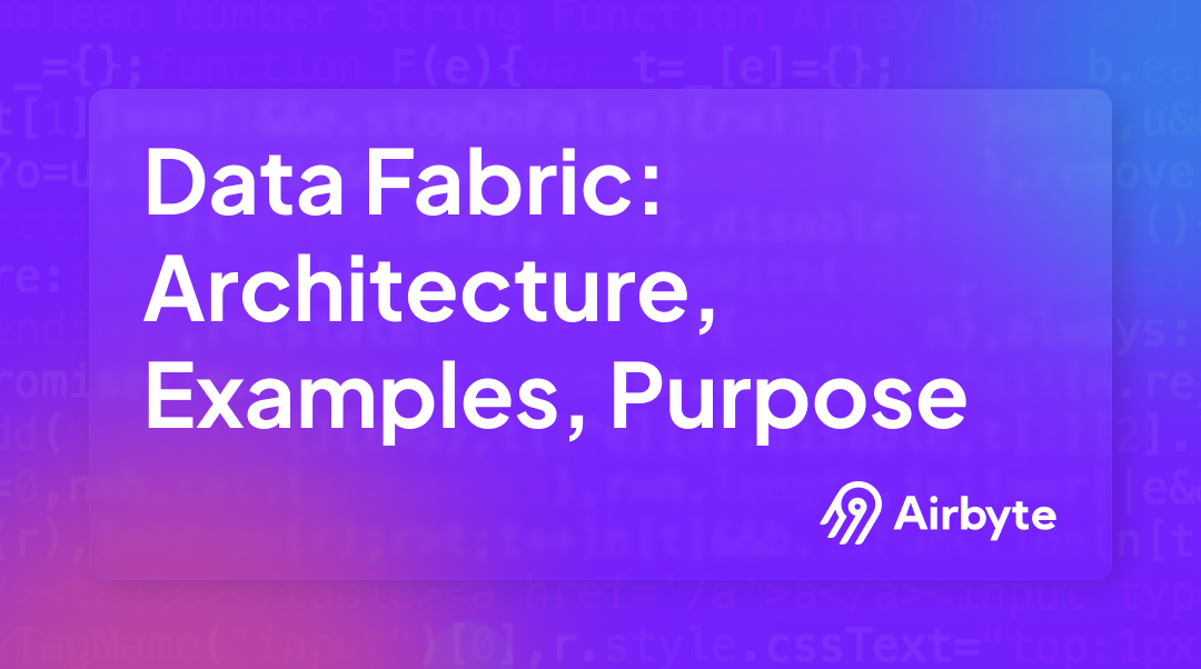 What is Data Fabric: Architecture, Examples, & Purpose | Airbyte